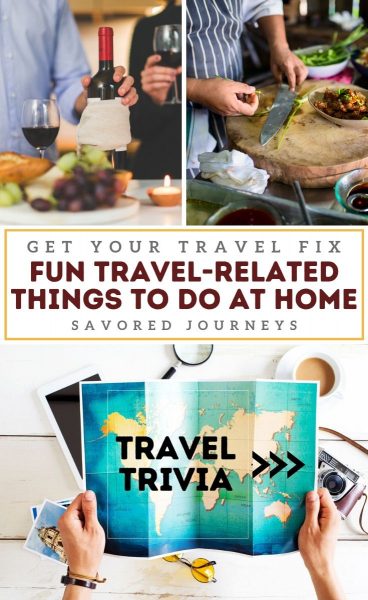 Can't Travel? Here Are 7 Travel-Related Things to Do at Home - Savored ...